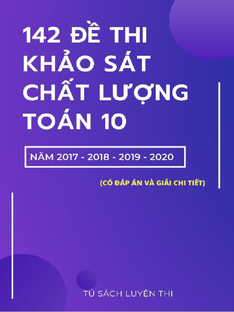Sách 142 de Thi Khao Sat Chat Luong Toan 10 Nam 2017 2018 2019 2020 Co Dap An Va Giai Chi Tiet | PDF