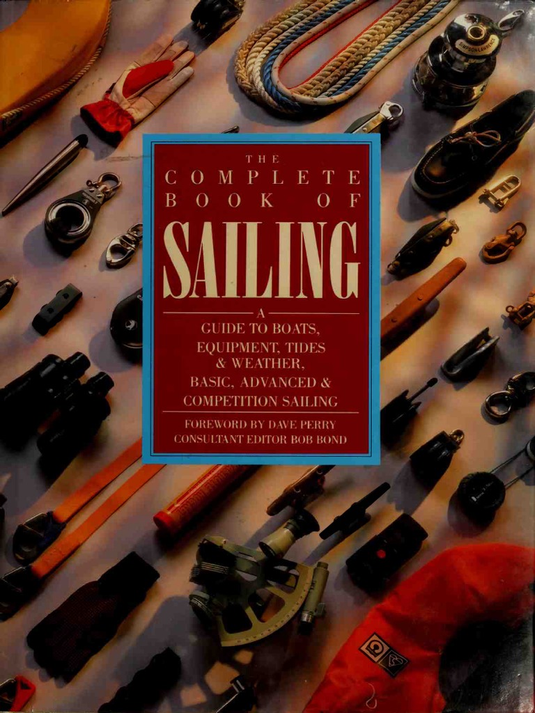Bond B. The Complete Book of Sailing - A Guide To Boats, Equipment ...