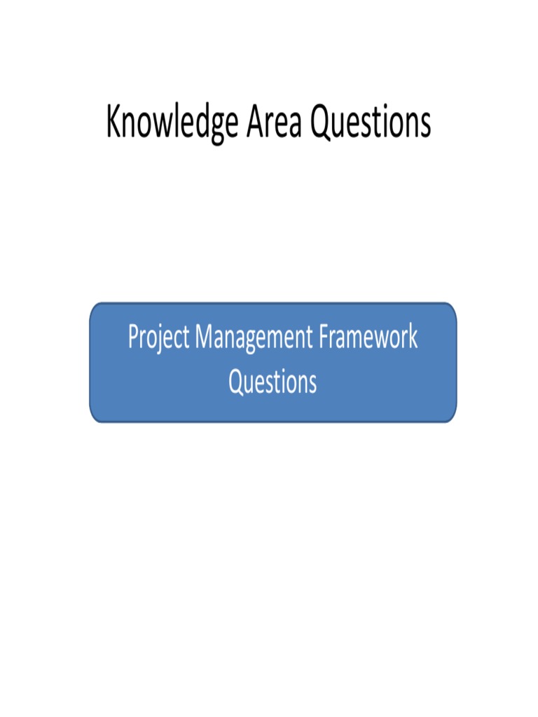 Knowledge Area Questions: Project Management Framework Questions ...