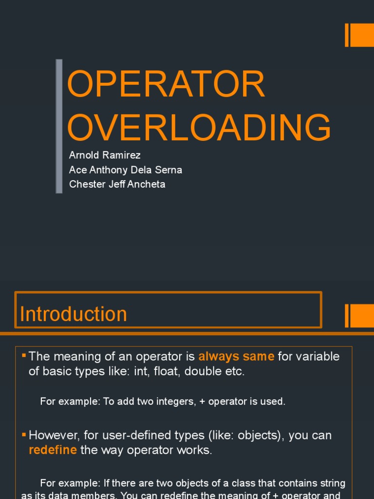 Operator Overloading: Arnold Ramirez Ace Anthony Dela Serna Chester ... Operator Overloading: Arnold Ramirez Ace Anthony Dela Serna Chester ...