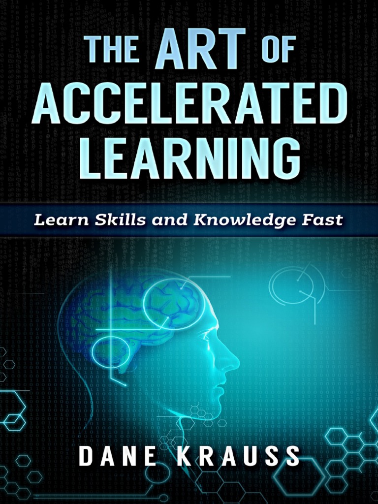 The Art of Accelerated Learning - Learn Skills and Knowledge Fast (Mind ...