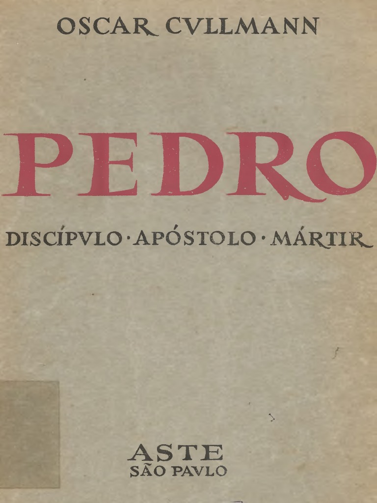 Pedro... Discipulo, Apóstolo e Mártir - O. Cullman | PDF | São Pedro ...