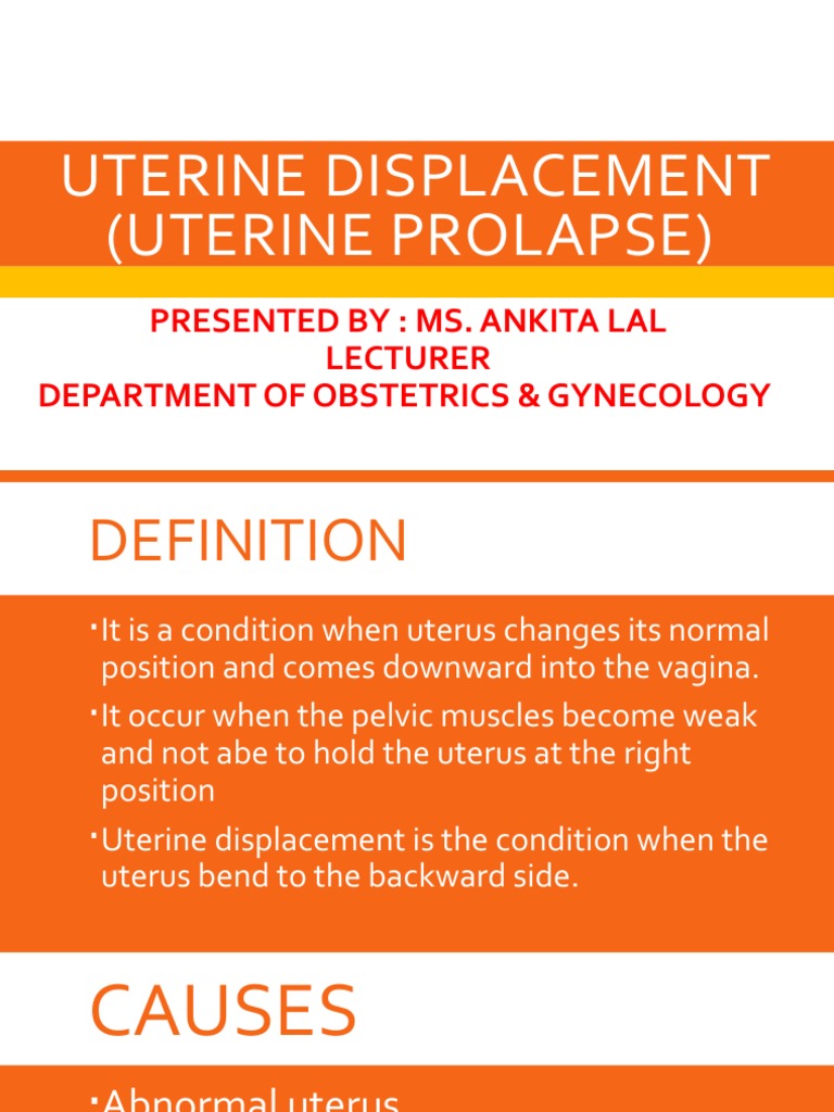 Uterine Displacement (Uterine Prolapse) : Presented By: Ms. Ankita Lal ...