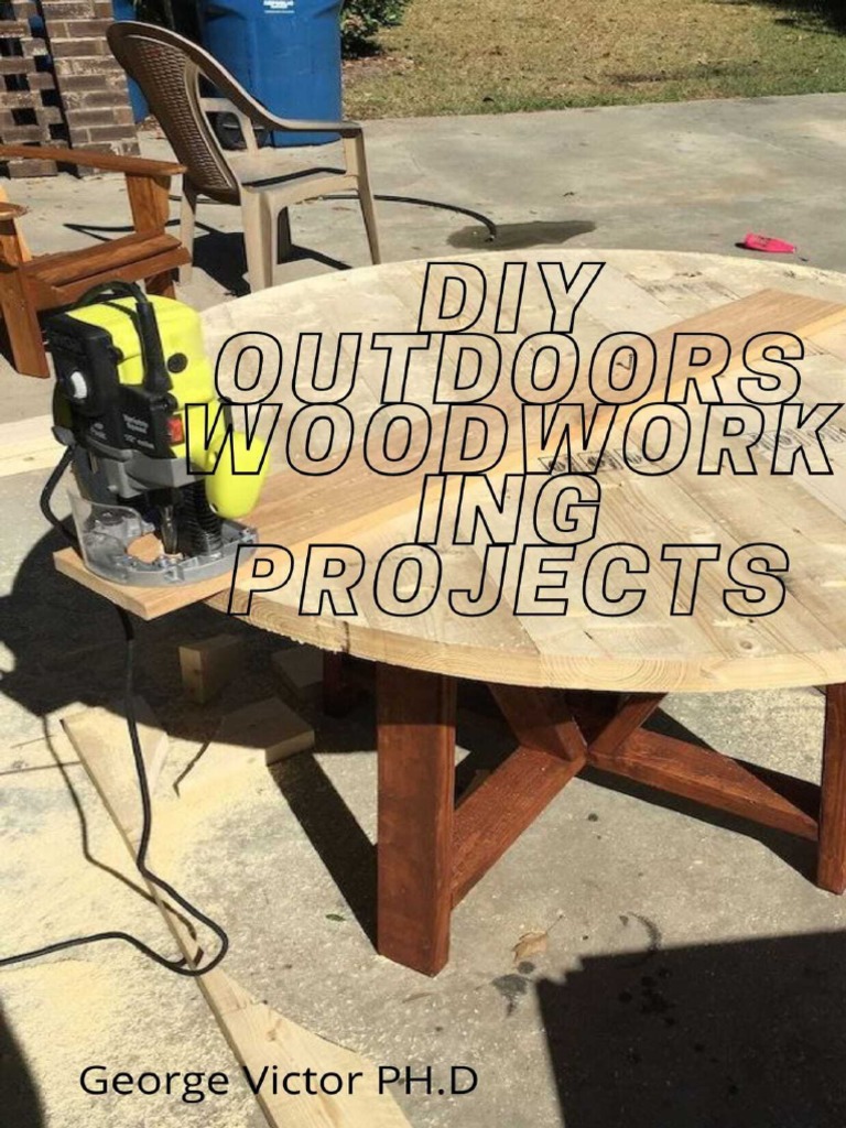 DIY Outdoors Woodworking Projects Easy Steps Guide To Outdoor ...