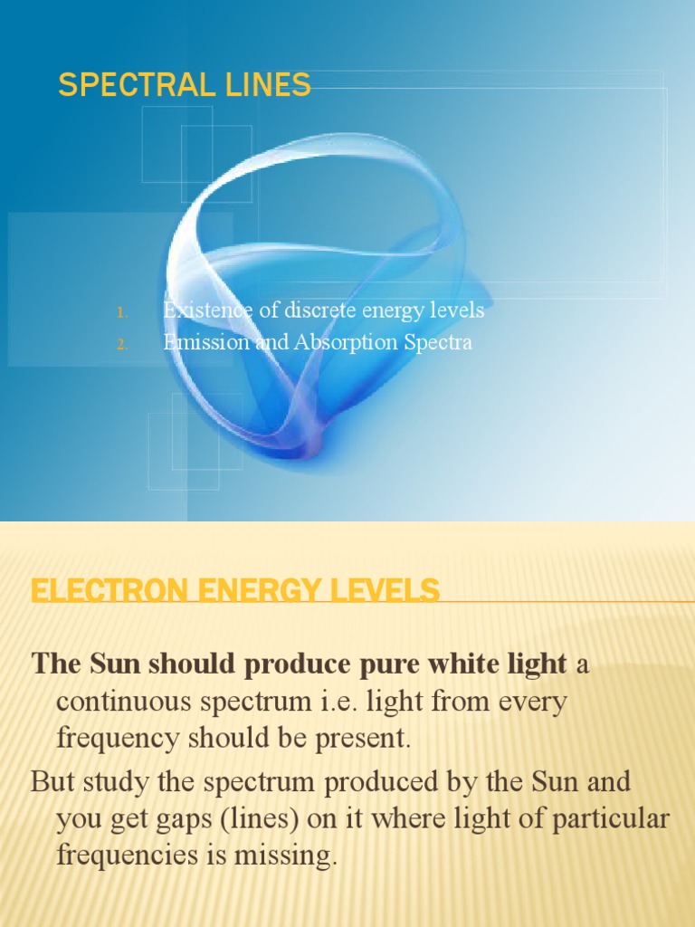 Spectral Lines: Existence of Discrete Energy Levels Emission and ...