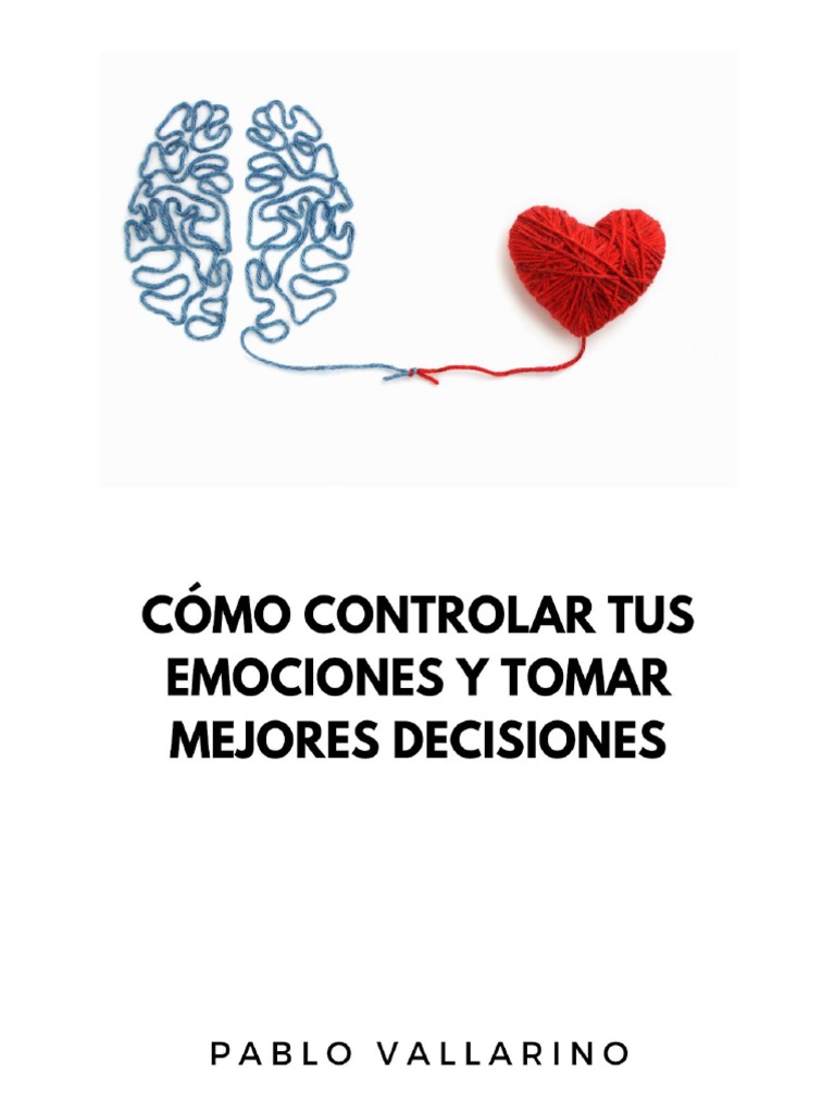 Cómo Controlar Tus Emociones y Tomar Mejores Decisiones | PDF ...