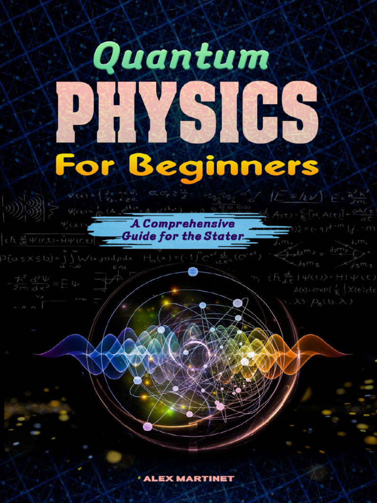 Quantum Physics For Beginners - A Comprehensive Guide For The Starter ...