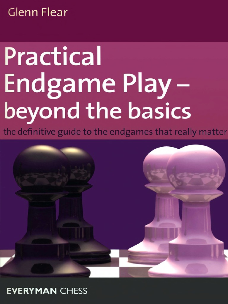 Flear, Glen - Practical Endgame Play - Beyond The Basics | PDF