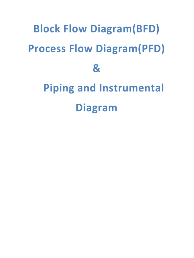 Block Flow Diagram (BFD) Process Flow Diagram (PFD) & Piping and ...