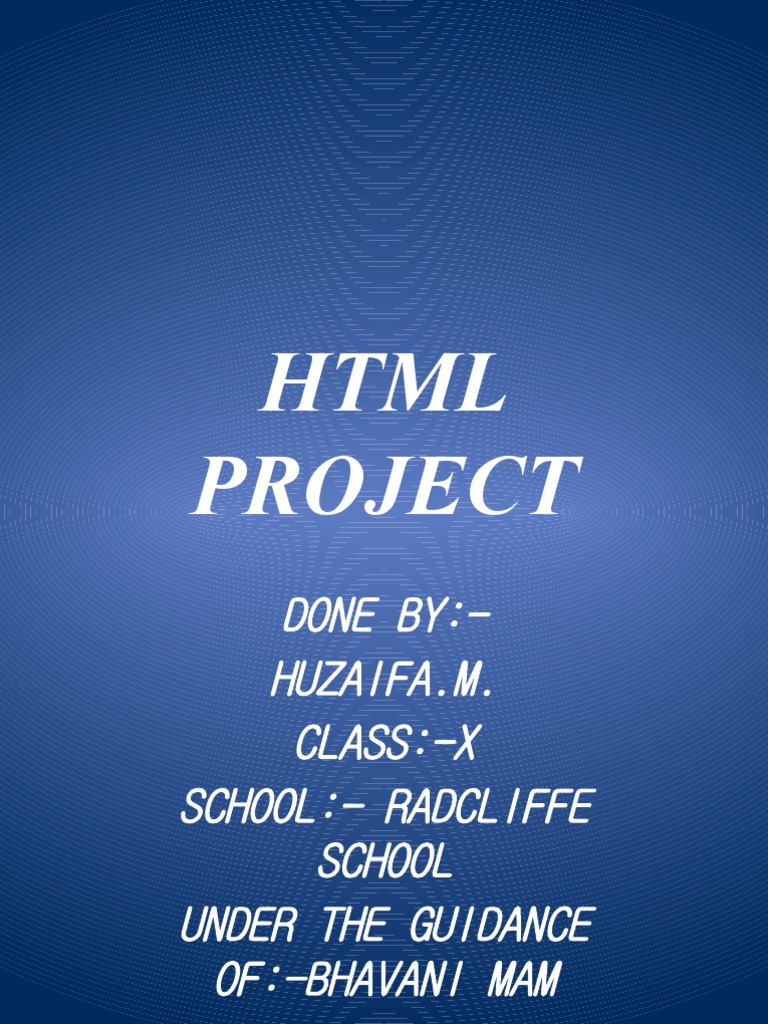 HTML Project: Done By:-Huzaifa.M. Class:-X School: - Radcliffe School ...
