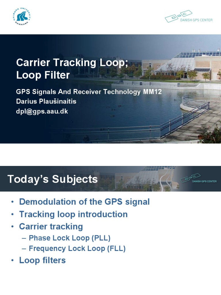 Carrier Tracking Loop Loop Filter: GPS Signals and Receiver Technology MM12 Darius Plaušinaitis ...