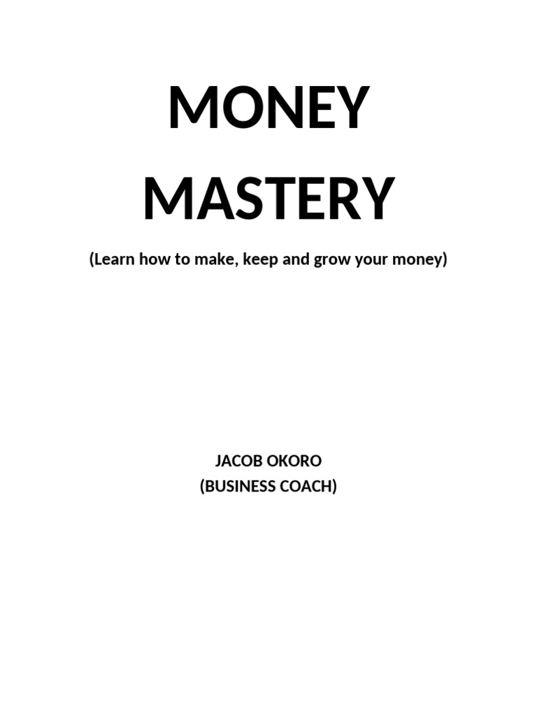 Money Mastery: (Learn How To Make, Keep and Grow Your Money) | PDF ...