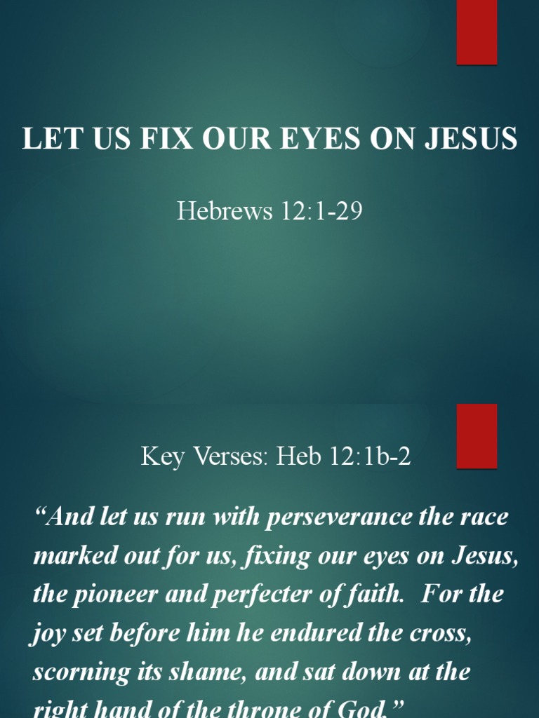 Let Us Fix Our Eyes On Jesus: Hebrews 12:1-29 | PDF | Disciple ...