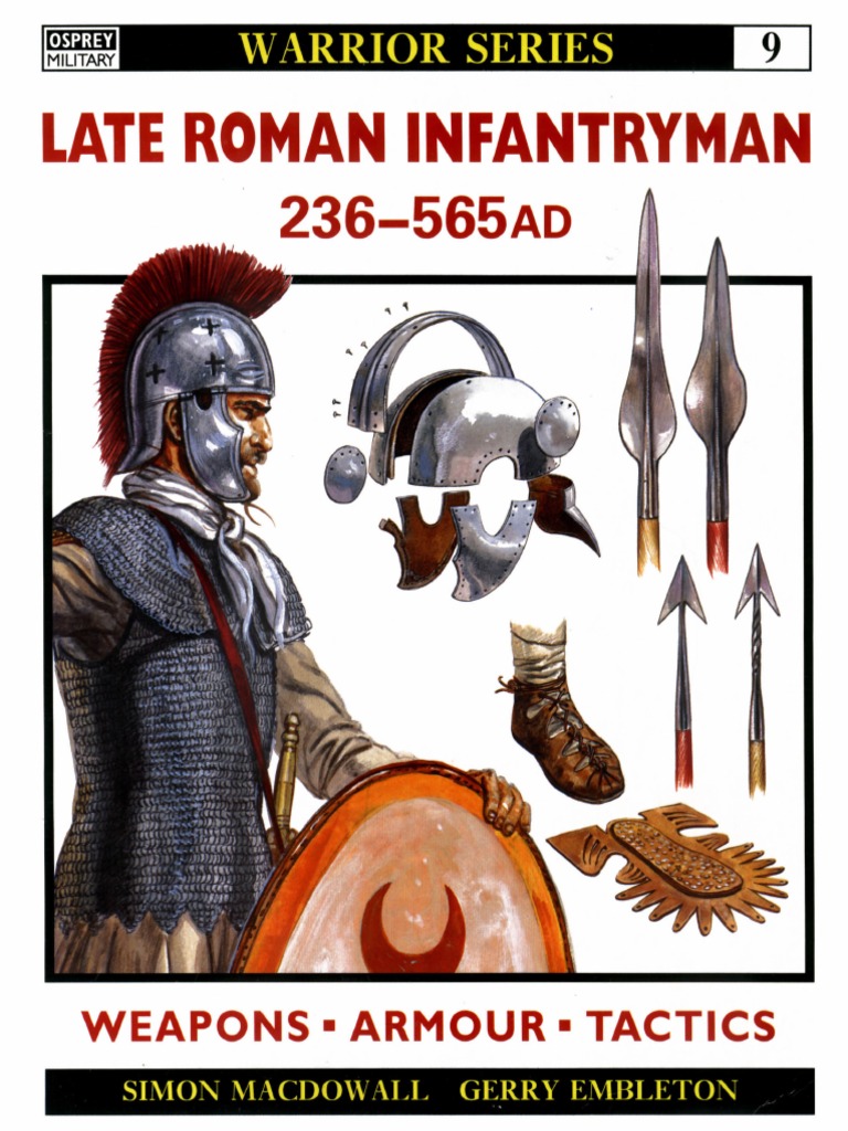 Late Roman Infantryman AD 236-565 by Simon MacDowall, Gerry Embleton | PDF