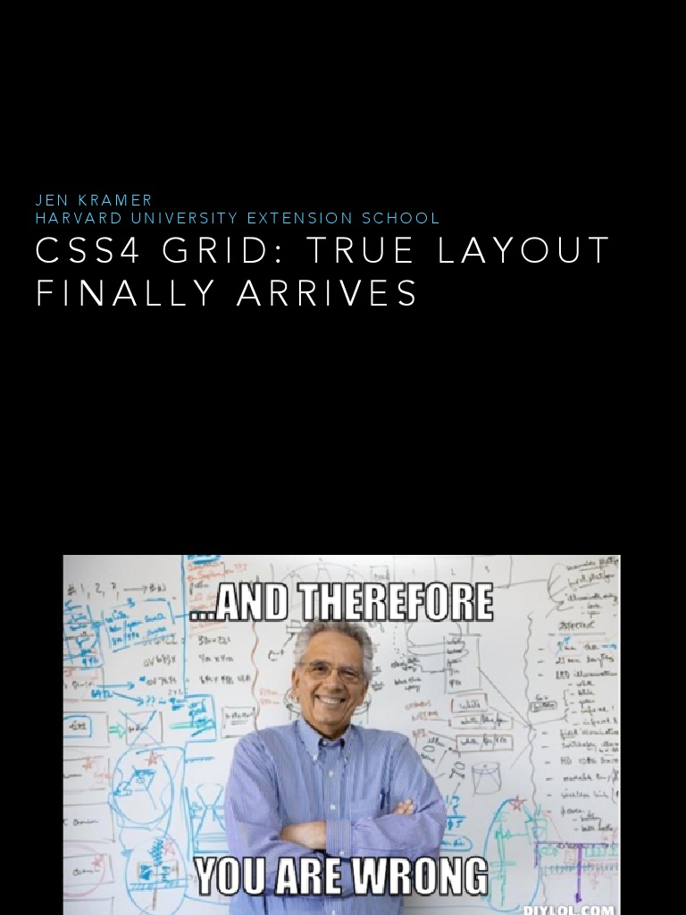 Css4 Grid: True Layout Finally Arrives: Jen Kramer Harvard University ...