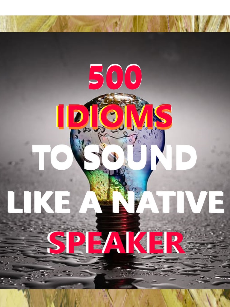 500 IDIOMS Sound Like Native Speaker | PDF