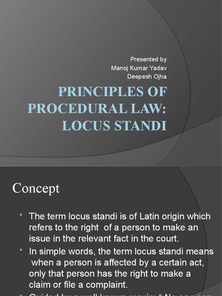 Principles of Procedural Law: Locus Standi: Presented by Manoj Kumar ...