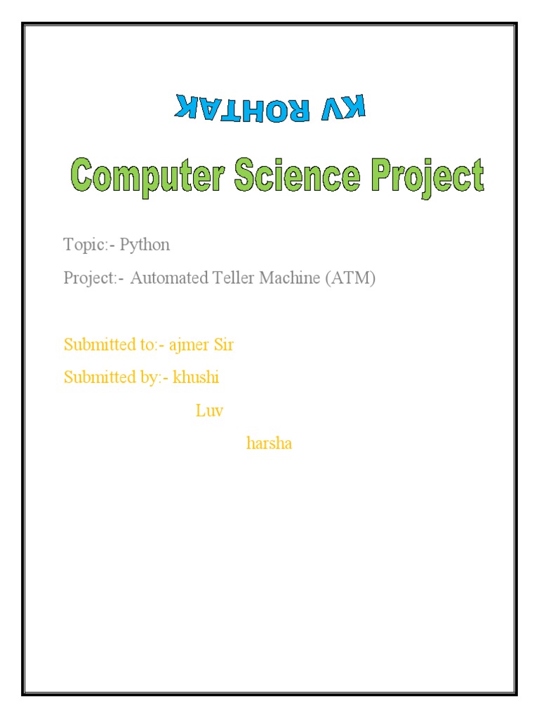 Topic:-Python Project: - Automated Teller Machine (ATM) : Submitted To: - Ajmer Sir Submitted By ...