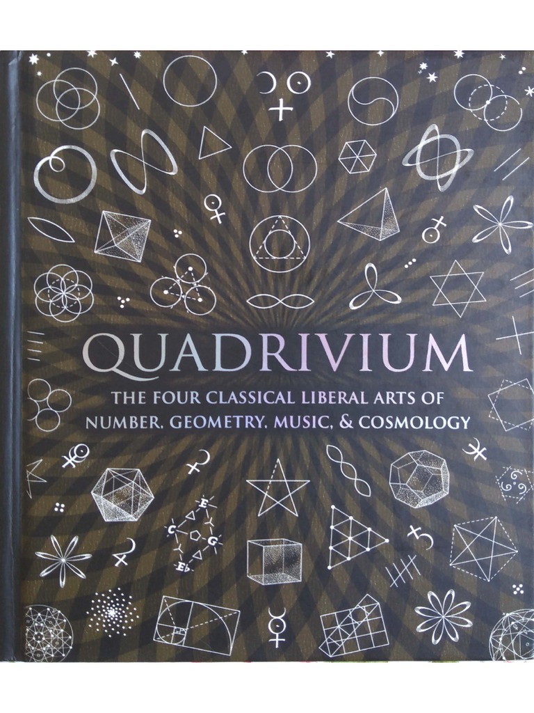Quadrivium - The Four Liberal Arts of Number, Geometry, Music ...