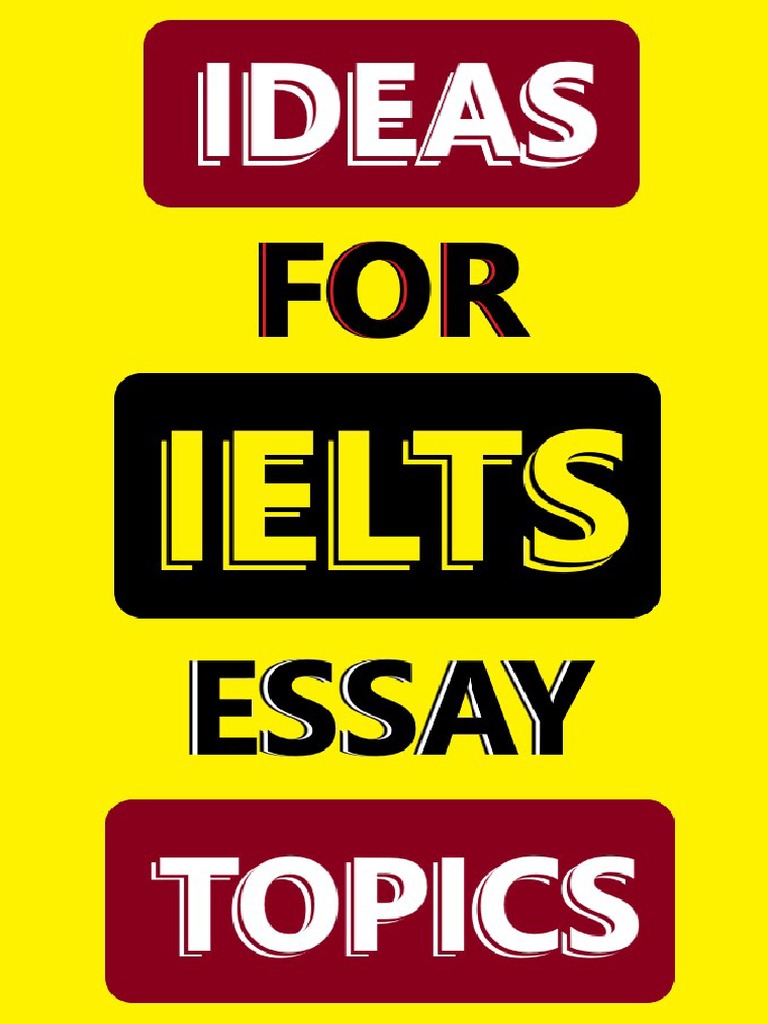Ideas For IELTS Essay Topics - Writing Task 2 | PDF