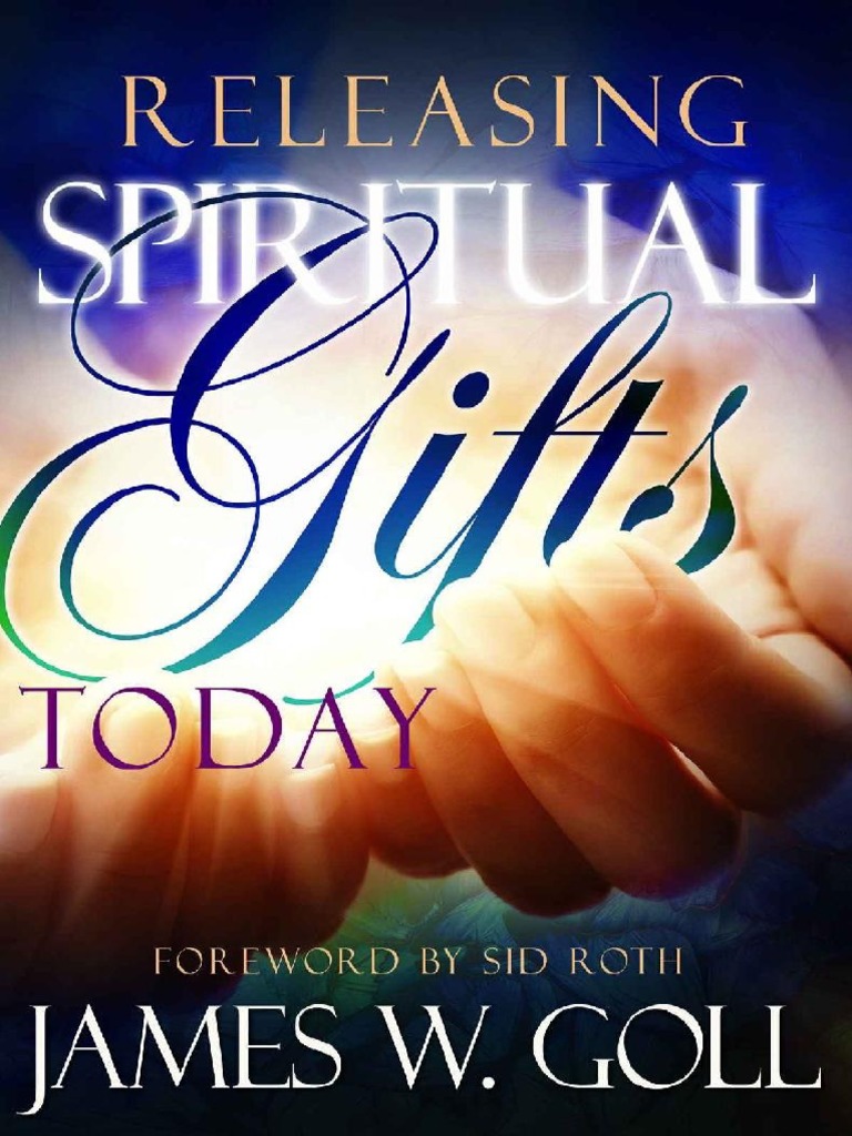 Releasing Spiritual Gifts Today James Goll Pdf Spiritual Gift