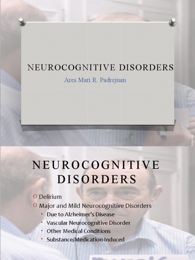 Neurocognitive Disorders: Ares Mari R. Padrejuan | PDF | Psychiatry ...
