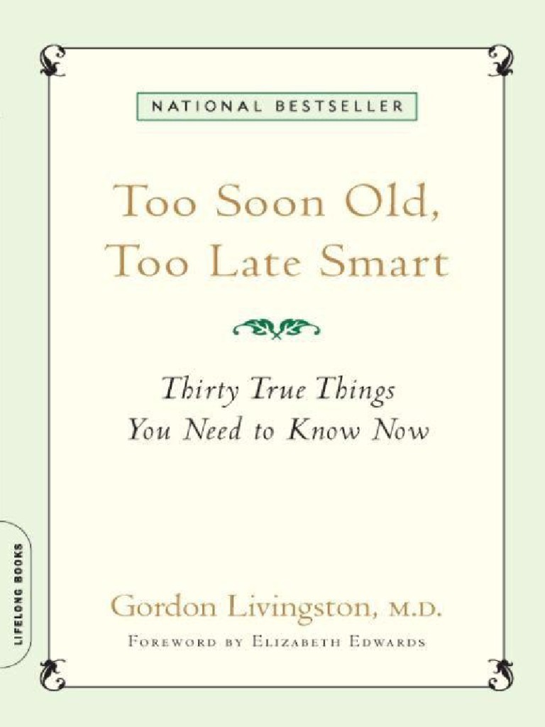 Too Soon Old, Too Late Smart - Thirty True Things You Need To Know Now ... Too Soon Old, Too Late Smart - Thirty True Things You Need To Know Now ...