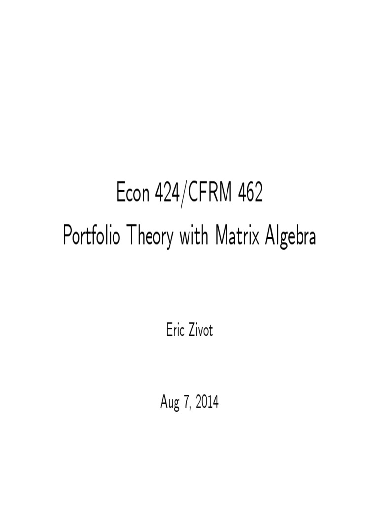Econ 424/CFRM 462 Portfolio Theory With Matrix Algebra: Eric Zivot ...