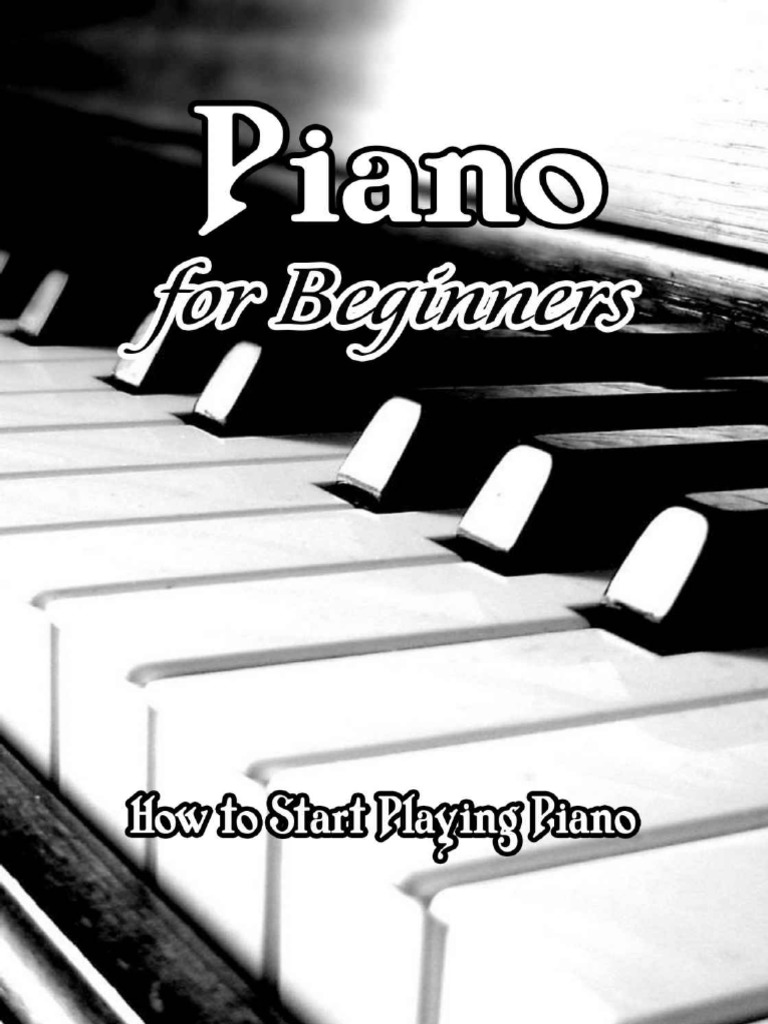 Piano For Beginners How To Start Playing Piano | PDF