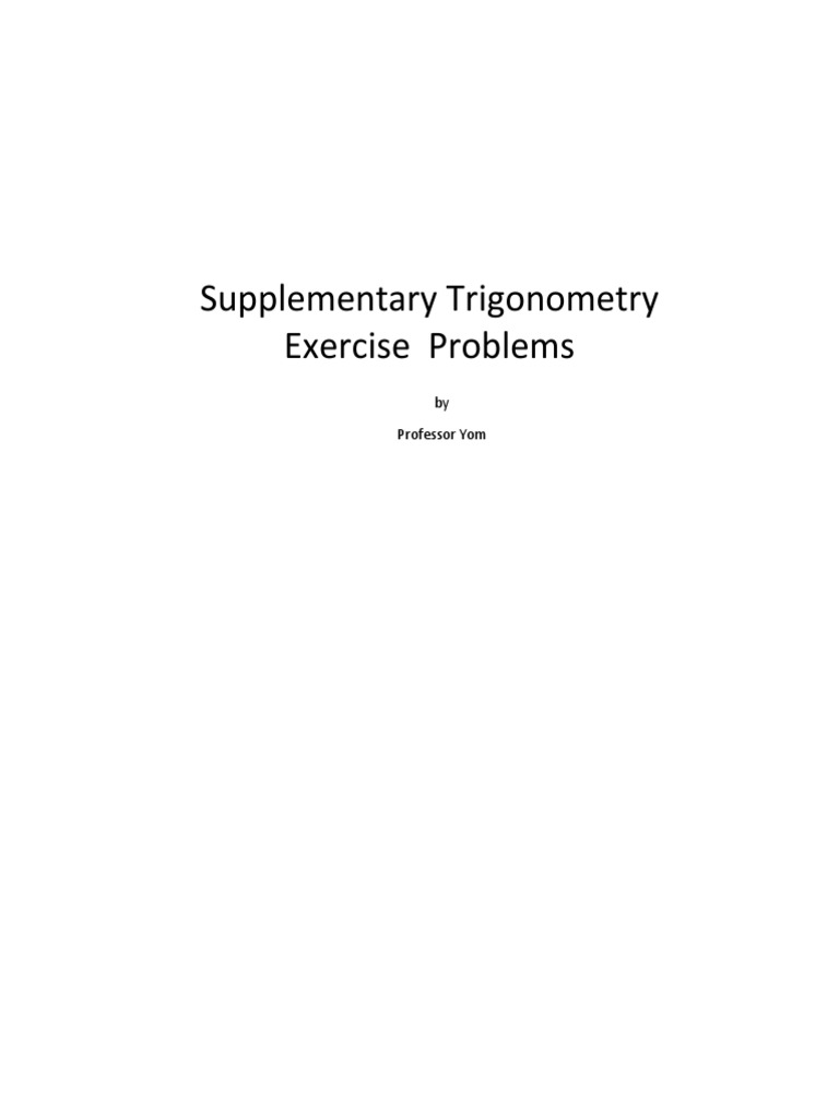 Supplementary Trigonometry Exercise Problems: by Professor Yom ...