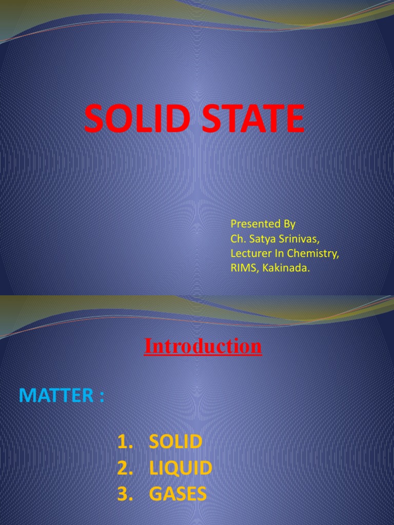 Solid State: Presented by Ch. Satya Srinivas, Lecturer in Chemistry ...