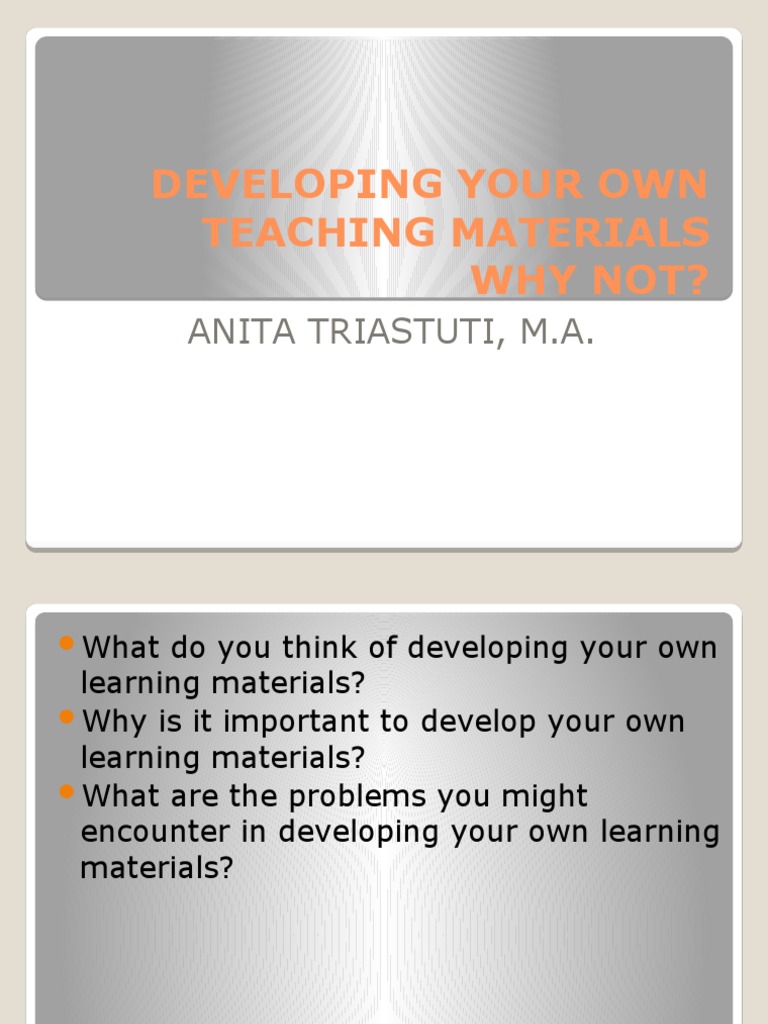 Developing Your Own Teaching Materials Why Not?: Anita Triastuti, M.A ...