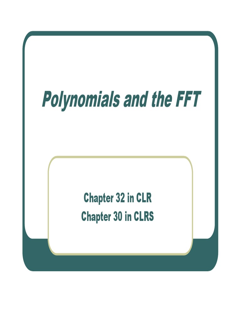 Polynomials and The FFT: Chapter 32 in CLR Chapter 30 in CLRS | PDF | Discrete Fourier Transform ...