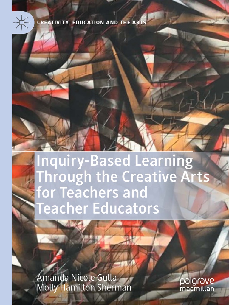 Inquiry-Based Learning Through The Creative Arts For Teachers and ...