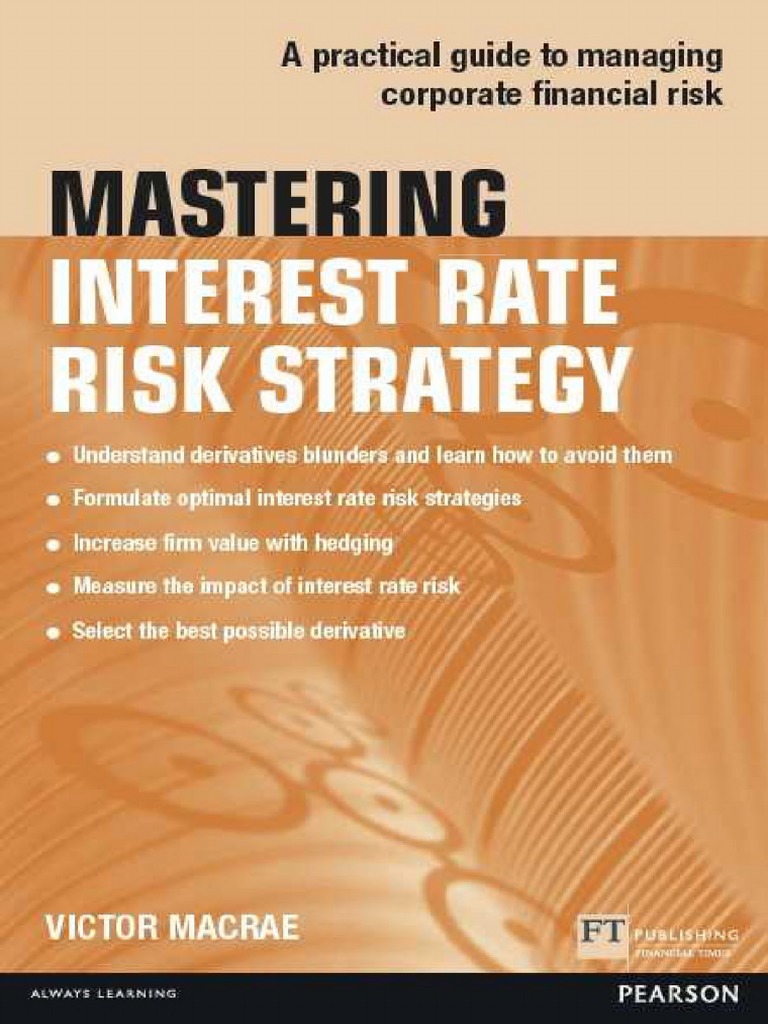 Mastering Interest Rate Risk Strategy - A Practical Guide To Managing ...