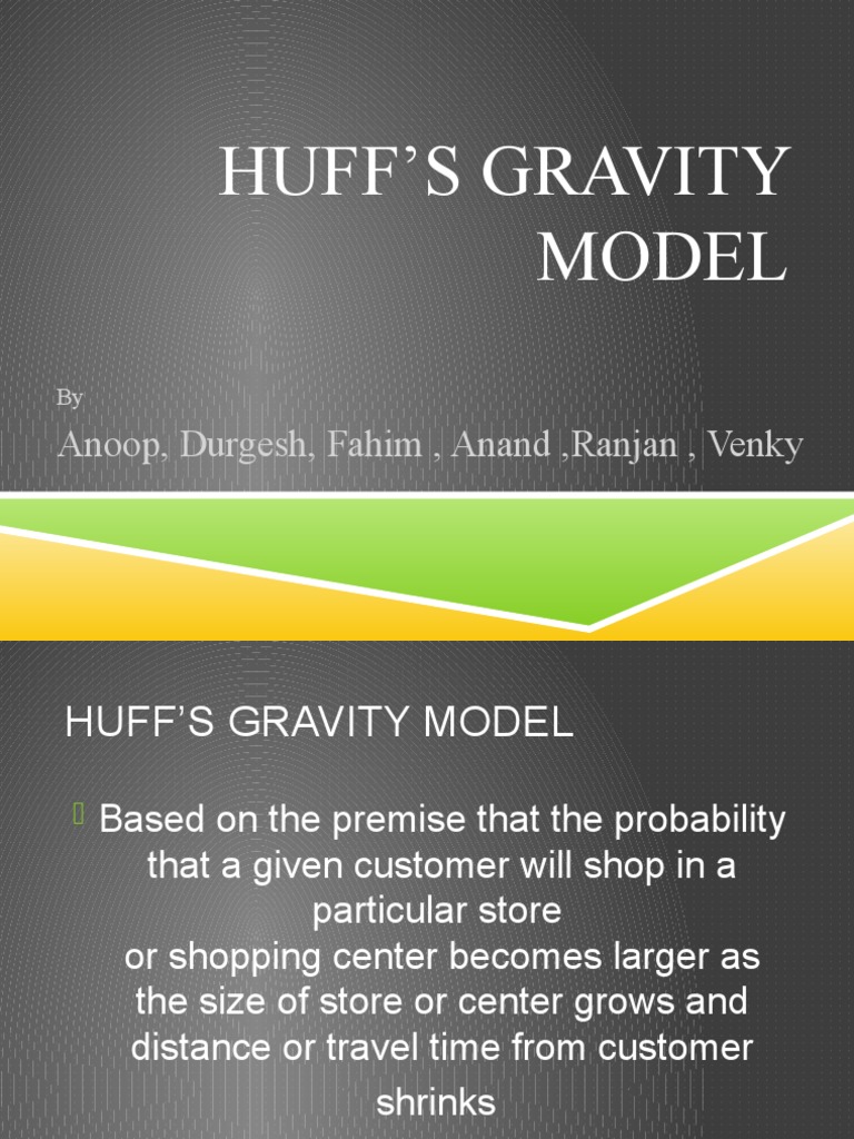 Huff'S Gravity Model: Anoop, Durgesh, Fahim, Anand, Ranjan, Venky | PDF ...