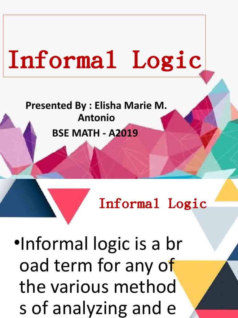 Informal Logic: Presented By: Elisha Marie M. Antonio Bse Math - A2019 ...