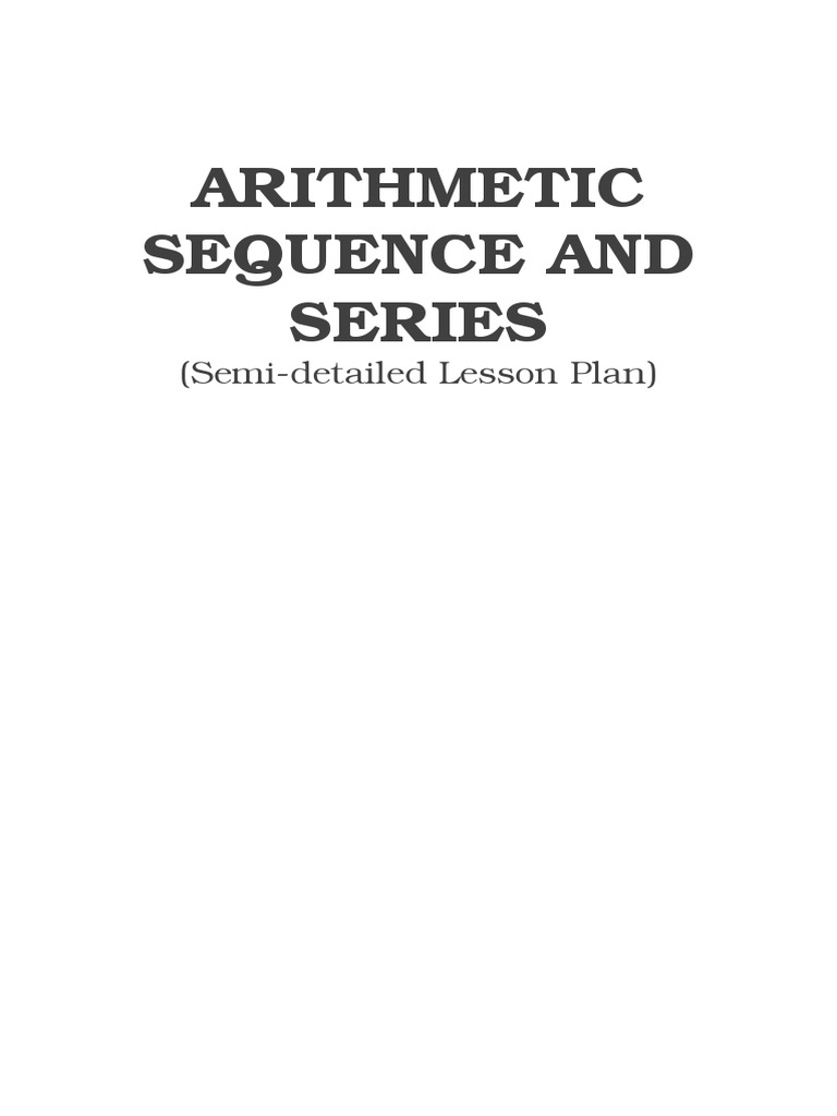 Arithmetic Sequence and Series: (Semi-Detailed Lesson Plan) | PDF ...