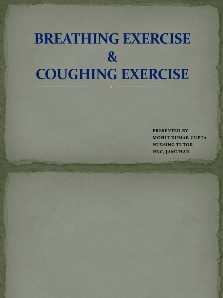Breathing Exercise & Coughing Exercise: Presented by - Mohit Kumar ...