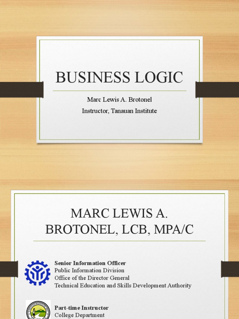 Business Logic: Marc Lewis A. Brotonel Instructor, Tanauan Institute ...
