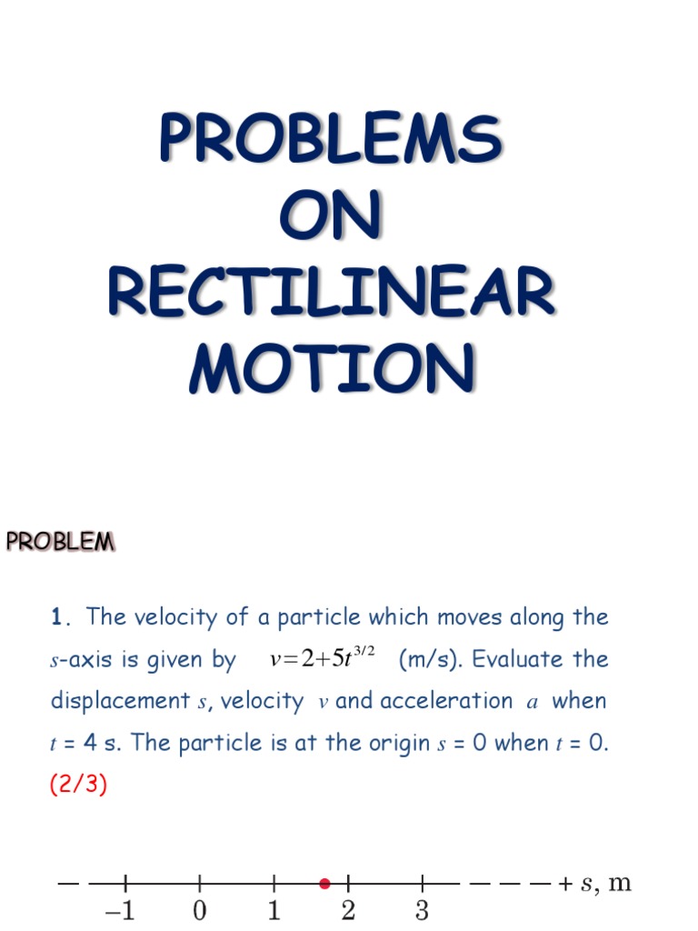 Rectilinear Motion Problems and Solutions | PDF | Acceleration | Speed