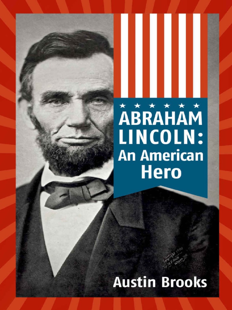 ABRAHAM LINCOLN AN AMERICAN HERO. How A Self-Educated Farmer Became An ...