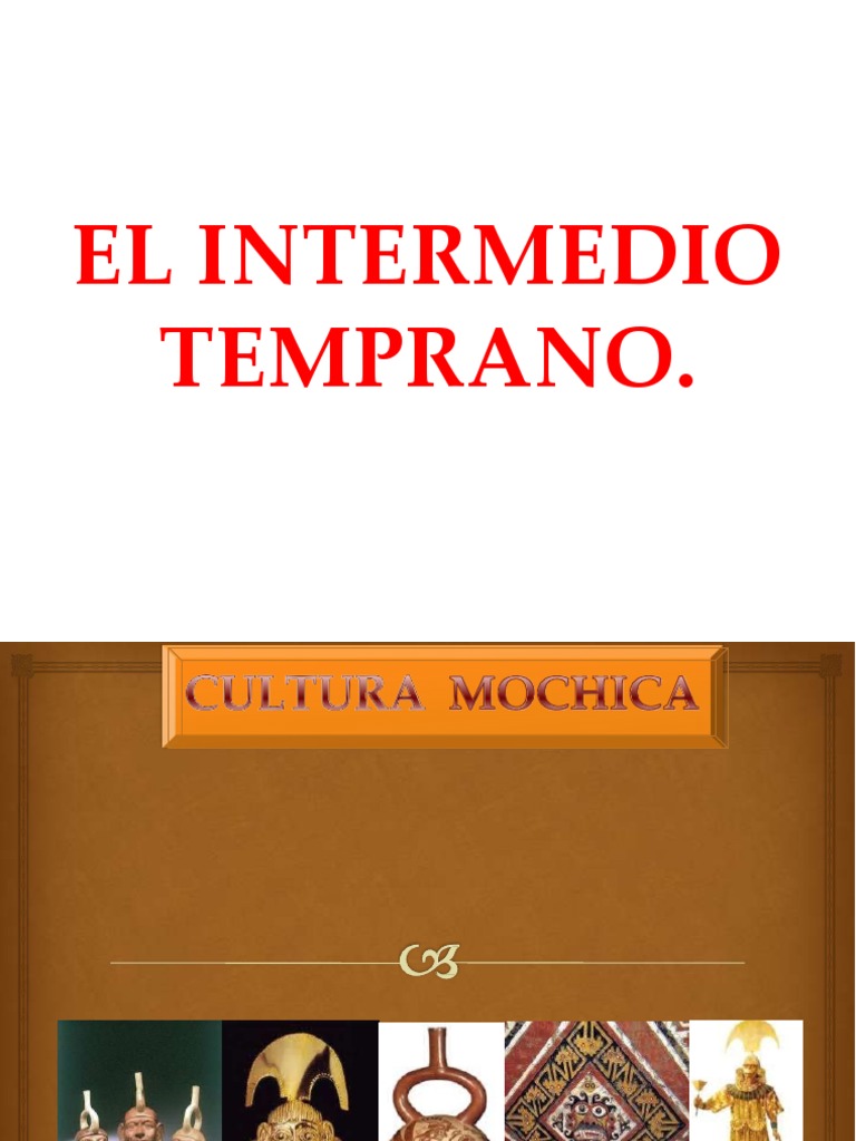 El Intermedio Temprano-Mochica y Nazca | PDF