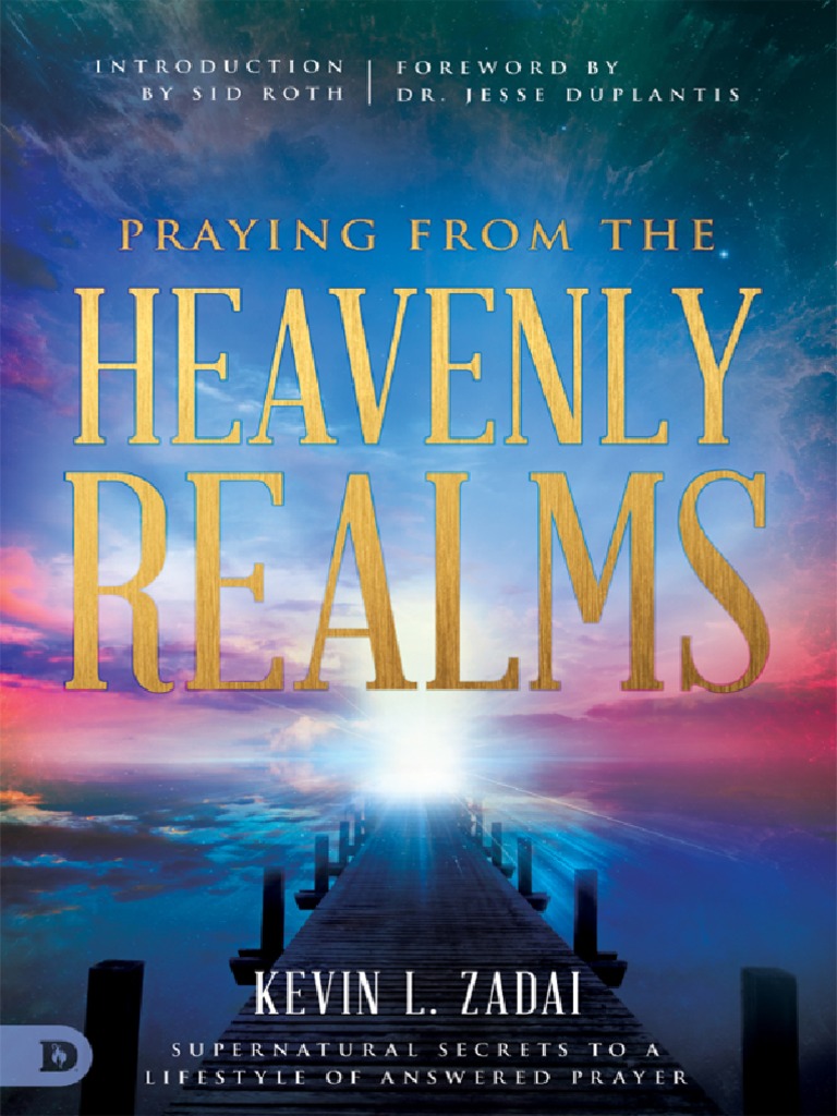 Praying From The Heavenly Realms by Kevin Zadai | PDF | Jesus | Prayer