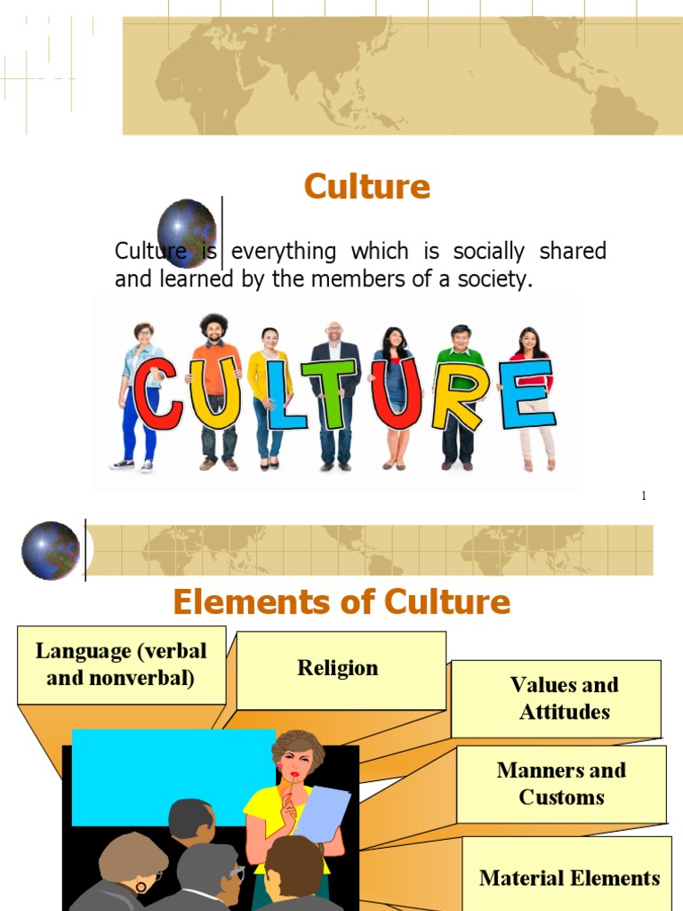 Culture: Culture Is Everything Which Is Socially Shared and Learned by ...