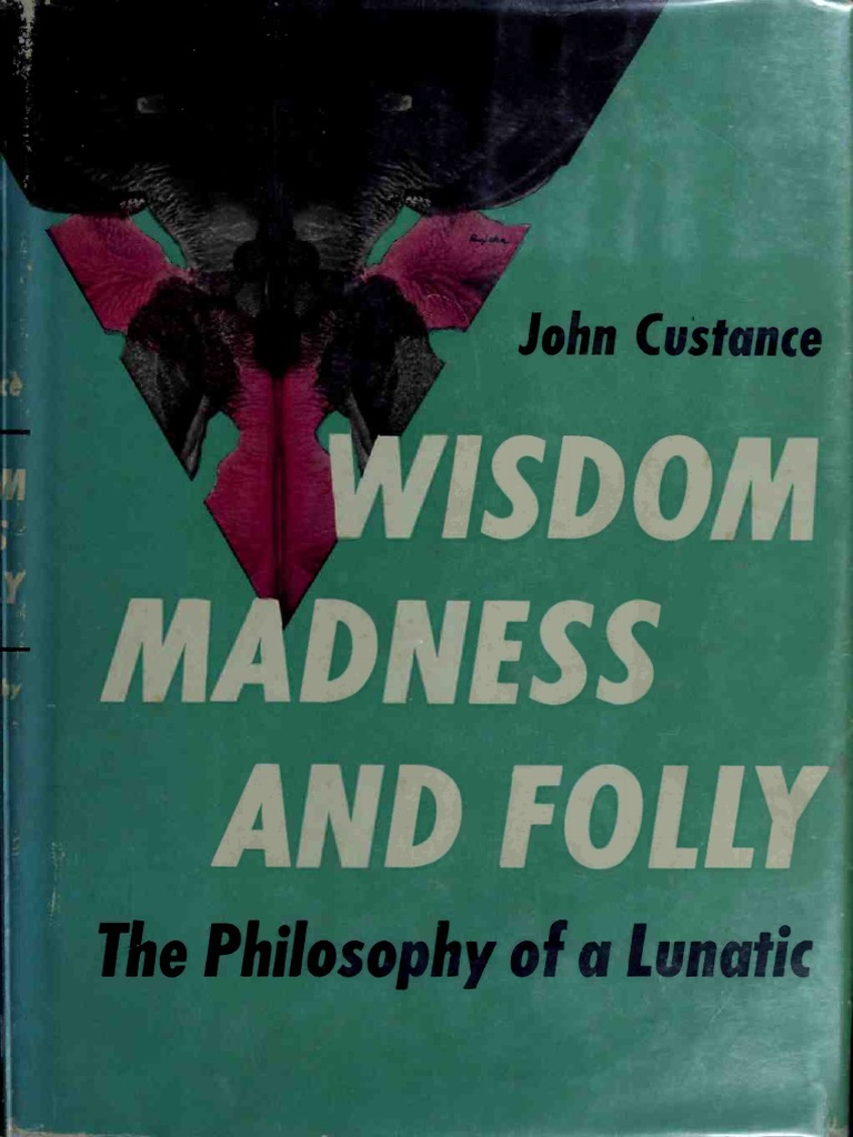 John Custance - Wisdom, Madness and Folly - The Philosophy of A Lunatic ...