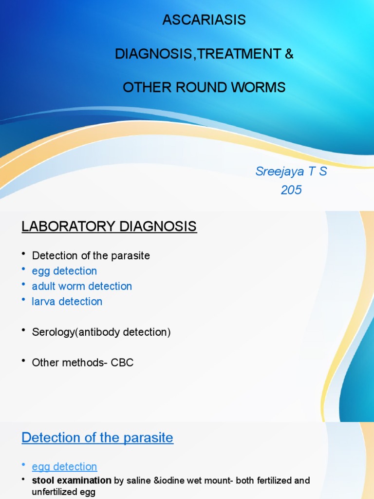 Ascariasis Diagnosis, Treatment & Other Round Worms: Sreejaya T S 205 ...