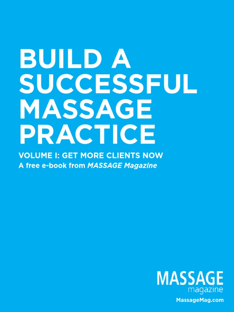 Build A Successful Massage Practice: Volume I: Get More Clients Now ...