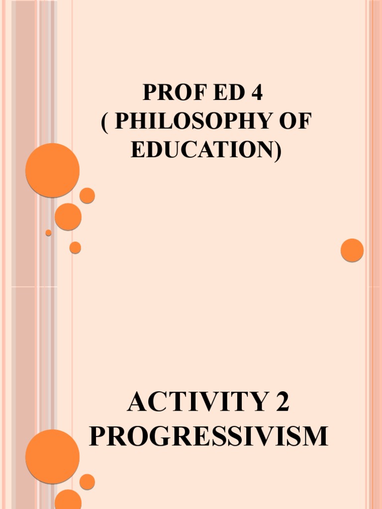Prof Ed 4 Group1 Progressivism | PDF | Learning | John Dewey
