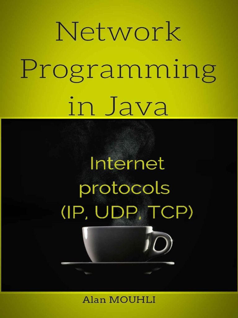 Network Programming in Java Internet Protocols (IP, UDP, TCP), B01DY9BNOA, Apr. 6, 2016, by Alan ...